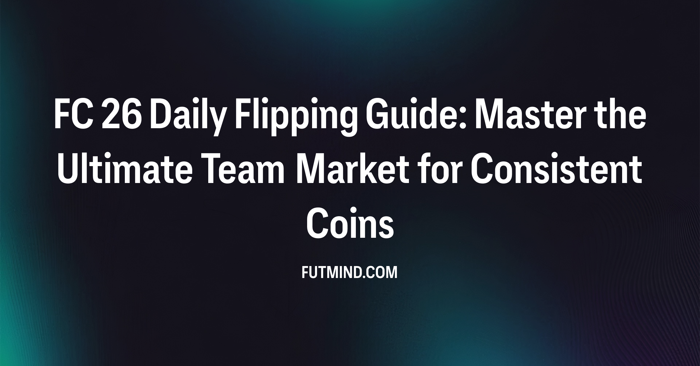 FC 26 Daily Flipping Guide: Master the Ultimate Team Market for ...