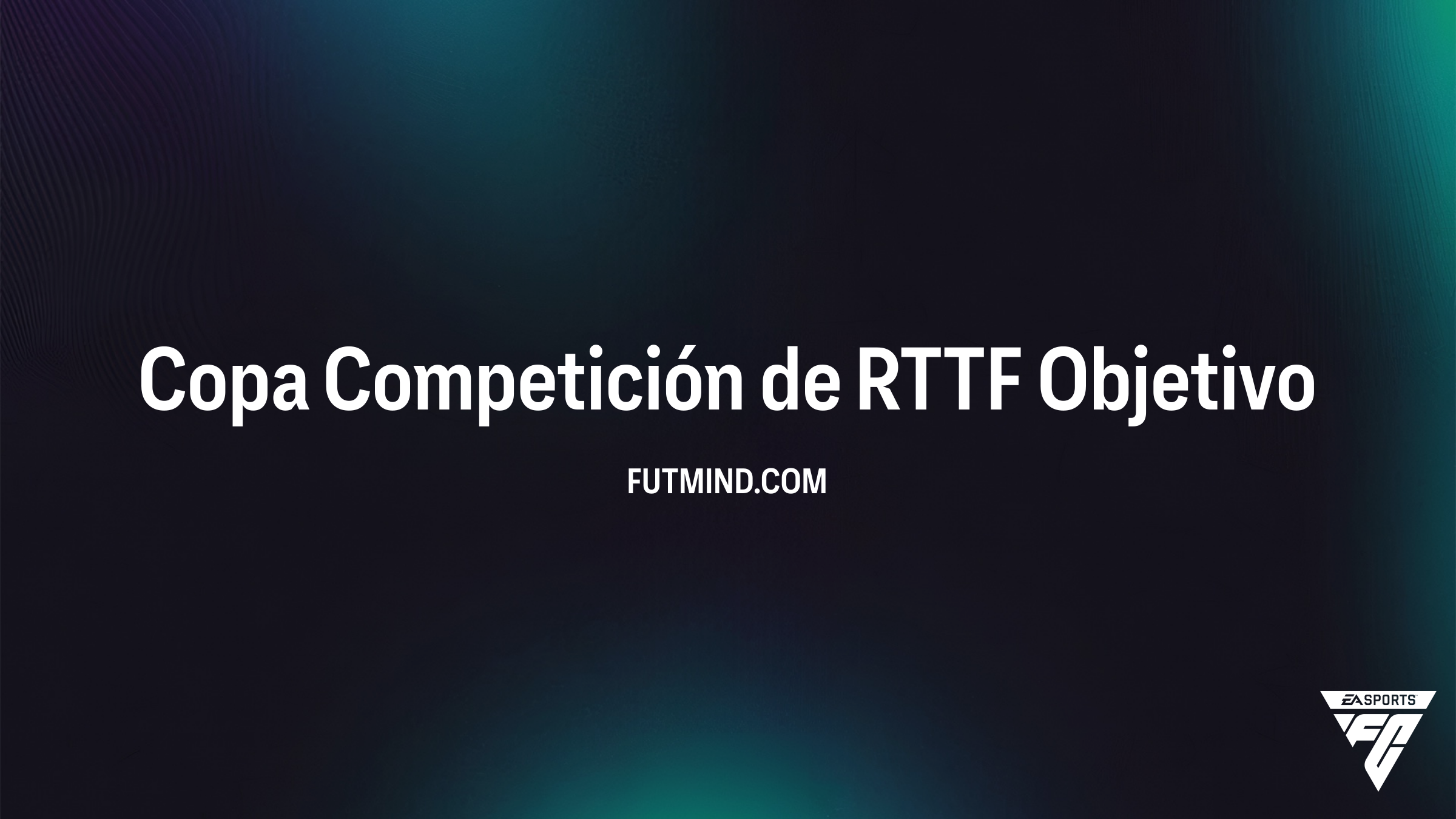 Guía de la Copa Competición de RTTF en FC 26: Recompensas y Objetivos ...