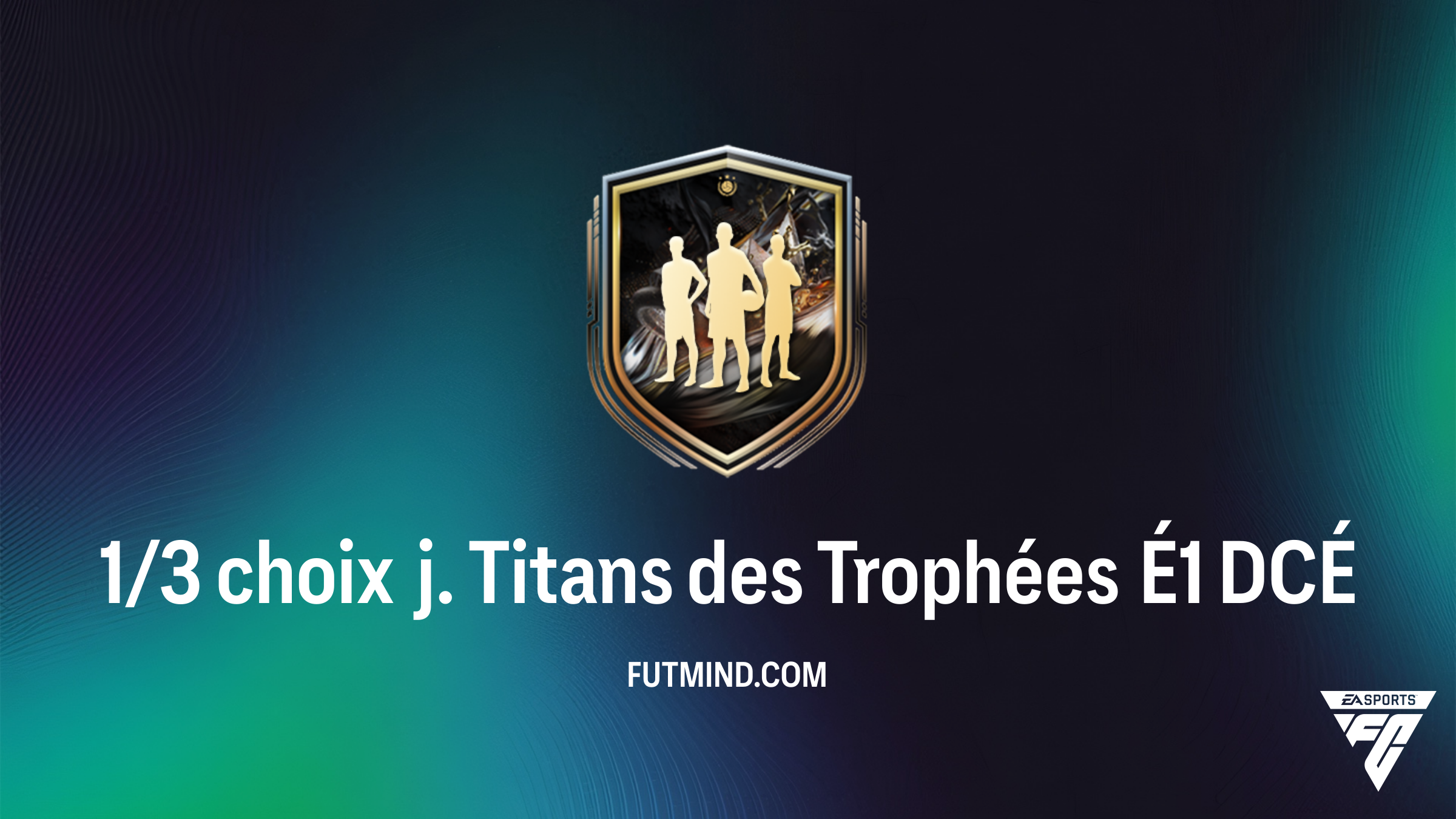 DCÉ FC 26 : Guide complet pour réussir le 1/3 choix j. Titans des ...