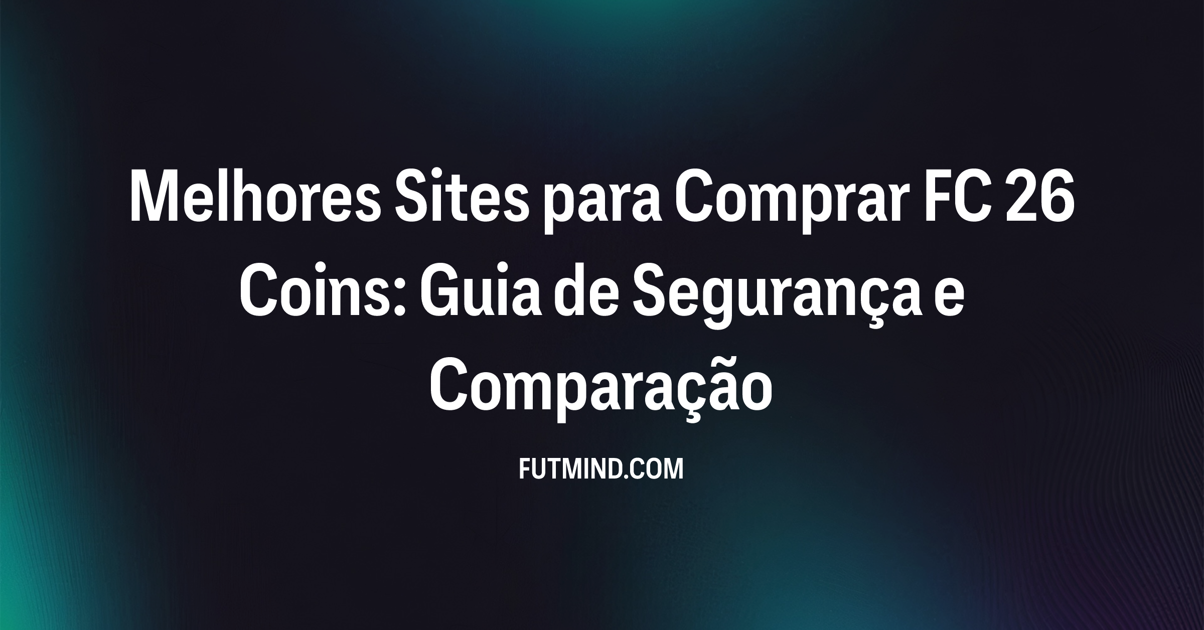 Melhores Sites para Comprar FC 26 Coins: Guia de Segurança e Comparação ...